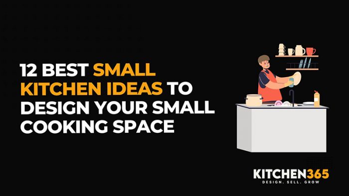 12 Best Small Kitchen Ideas to Design Your Small Cooking Space - kitchen365